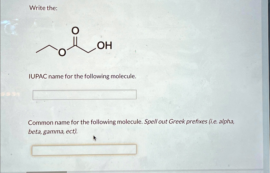 Write the: OH IUPAC name for the following molecule. Common name for ...