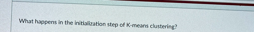 what happens in the initialization step of k means clustering what ...