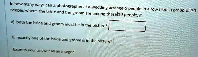 SOLVED: In how many ways can a photographer at people, where wedding ...
