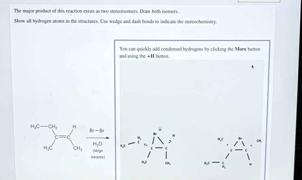 The major product of this reaction exists as two stereoisomers. Draw ...