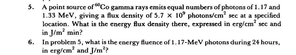 5 a point source of 6co gamma rays emits equal numbers of photons of 117 and 133 mev giving a ...