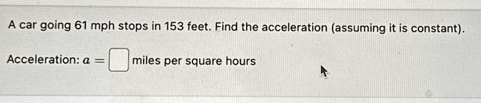 SOLVED: A car going 61 mph stops in 153 feet.Find the acceleration ...