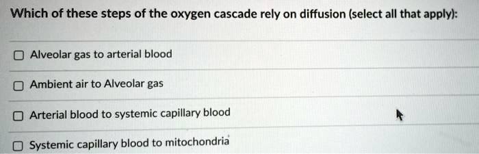 Which of these steps of the oxygen cascade rely on diffusion (select ...