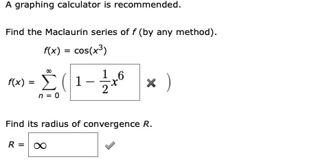 SOLVED: graphing calculator recommended Find the Maclaurin series of f (by any method) f(x) cos ...