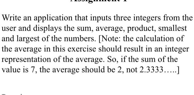 SOLVED: Write an application that inputs three integers from the user and displays the sum ...