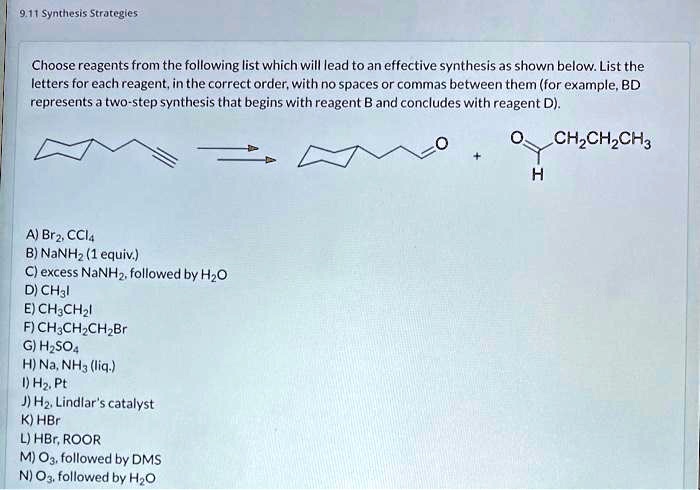 SOLVED: 9.11 Synthesis Strategies Choose reagents from the following list which will lead to an ...