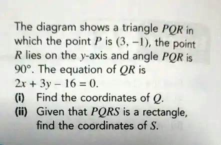 SOLVED: The diagram shows a triangle PQR in which the point P is (3, -1), the point R lies on ...