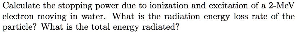 Calculate the stopping power due to ionization and excitation of a 2 ...