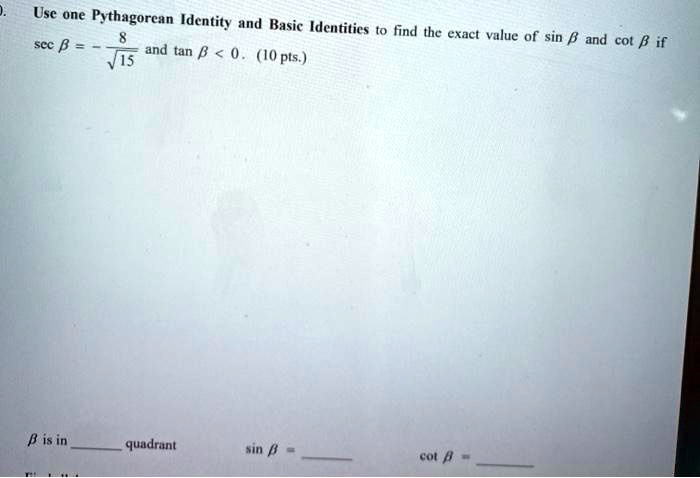 SOLVED: Use one Pythagorean Identity and Basic Identities to find the ...