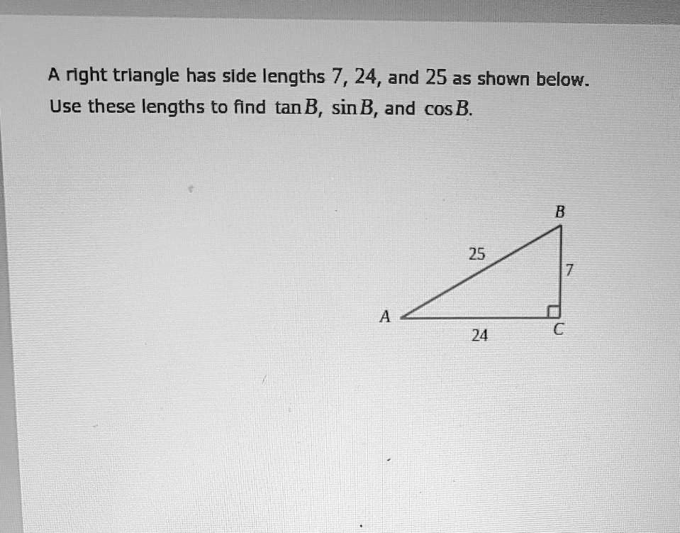 SOLVED: right triangle has slde lengths 7, 24,and 25 as shown below ...