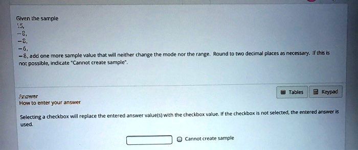 SOLVED: Given the sample add one more sample value that will neither change the mode nor the ...