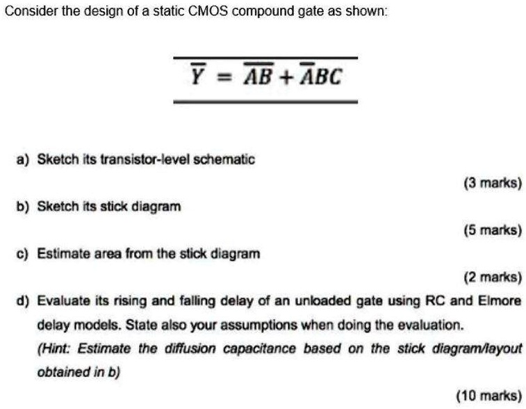 SOLVED: Consider the design of a static CMOS compound gate as shown: Y = AB + ABC a) Sketch its ...