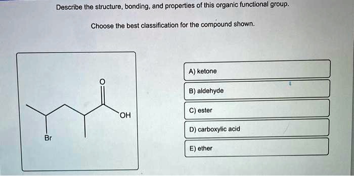describe the structure bonding and properties of this organic functional group choose the best ...