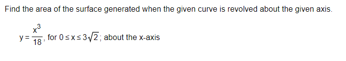Find the area of the surface generated when the given curve is revolved about the given axis. y ...