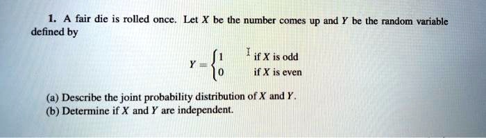 SOLVED: A fair die is rolled once Let X be the number comes Up and Y be thc rndom variable ...