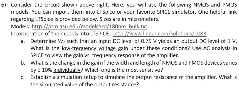 SOLVED: Texts: 6. Consider the circuit shown above, right. Here, you will use the following NMOS ...
