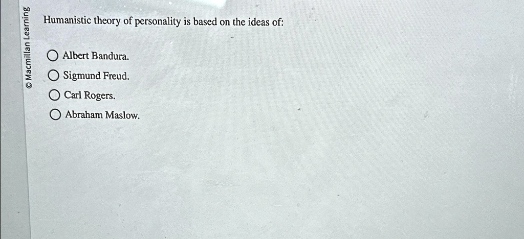 Humanistic theory of personality is based on the ideas of: Albert ...