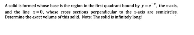 SOLVED: A solid is formed whose base is the region in the first quadrant bound by y=e the X-axis ...