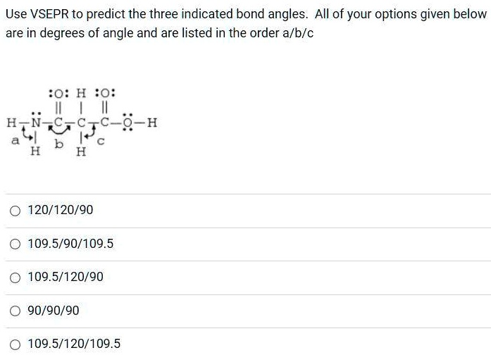 Use VSEPR to predict the three indicated bond angles. All of your options given below are in ...