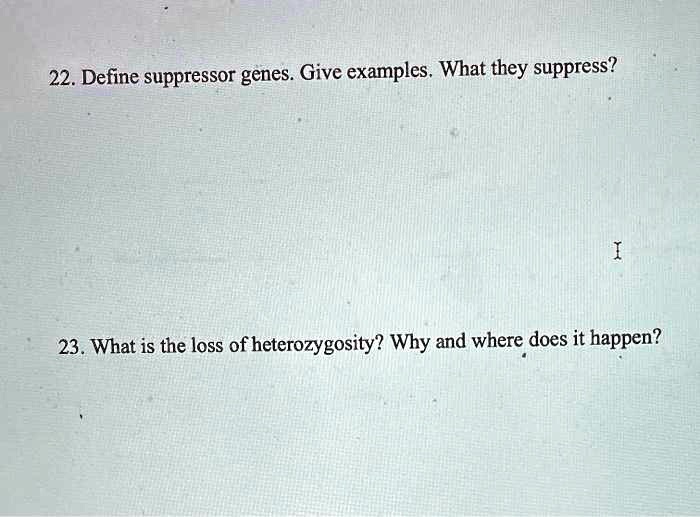 SOLVED: 22. Define suppressor genes. Give examples. What they suppress ...