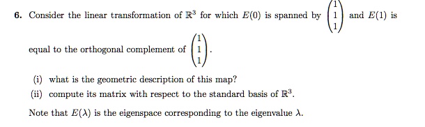 SOLVED: Consider the linear transformation of 2* for which E(O) is spanned by ana L(1) is equal ...