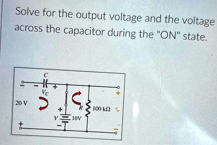 SOLVED: Solve for the output voltage and the voltage across the capacitor during the "ON" state.