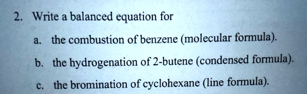 SOLVED: 2. Write a balanced equation for a. the combustion of benzene ...