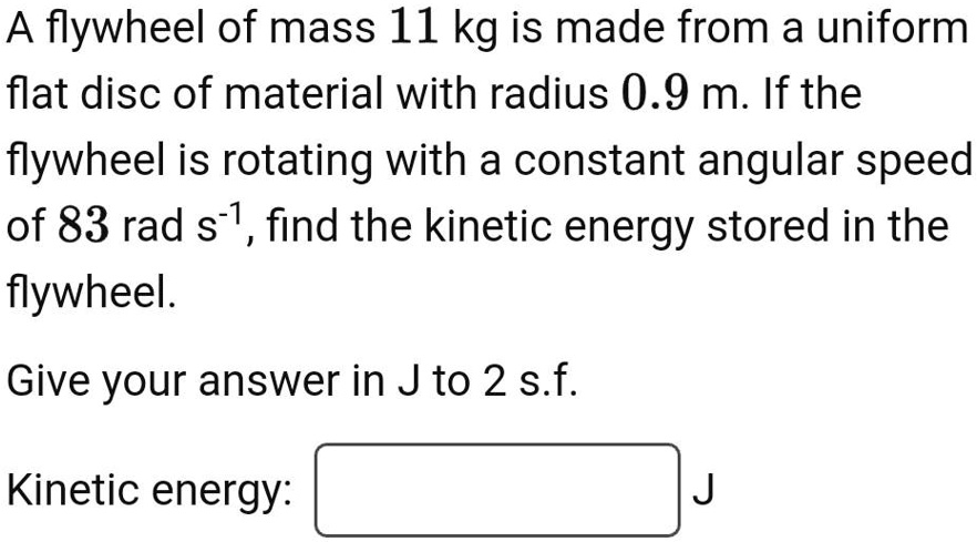 A flywheel of mass 11 kg is made from a uniform flat disc of...