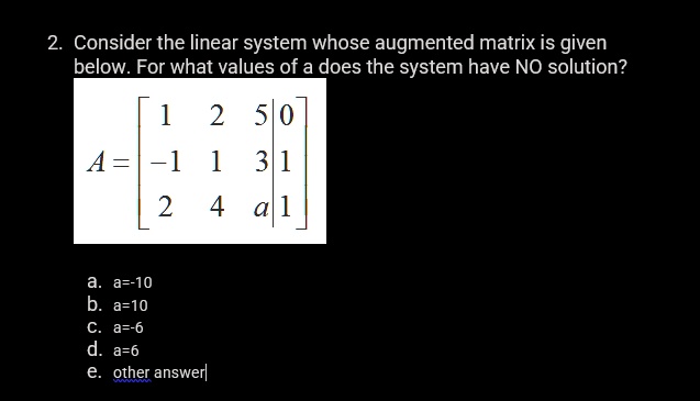 Solved Consider The Linear System Whose Augmented Matrix Is Given Below For What Values Of A