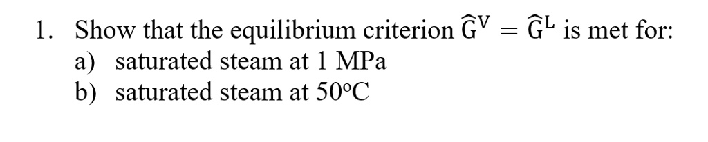 SOLVED: Show that the equilibrium criterion GV = GL is met for: a ...