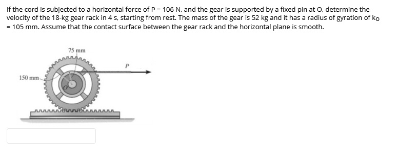 If the cord is subjected to a horizontal force of P = 106 N, and the ...