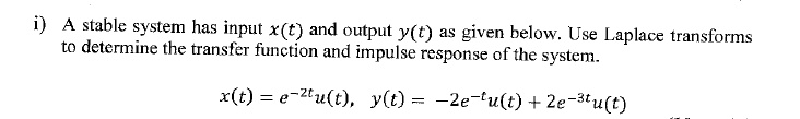 i) A stable system has input x(t) and output y(t) as given below. Use Laplace transforms to ...