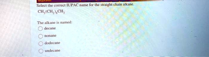 SOLVED: Select tne correct IUPAC nune for the CH; CH; CH; The akane ... SOLVED: Select tne correct IUPAC nune for the CH; CH; CH; The akane ...