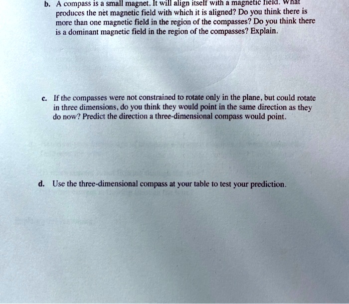 SOLVED: A compass is small magnet. It will align itself With magnetlc ...