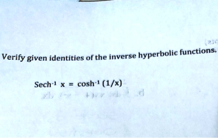 SOLVED: Verify given identities of the inverse hyperbolic functions Sech-1 x cosh-1 (1/x)