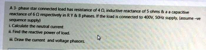 SOLVED: A3-phase star connected load has resistance of 4inductive reactance of 5 ohms a a ...