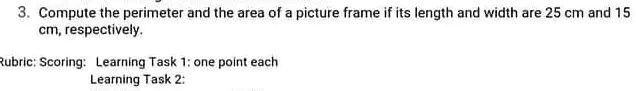 SOLVED: Compute the perimeter and the area of a picture frame if its length and width are 25 cm ...