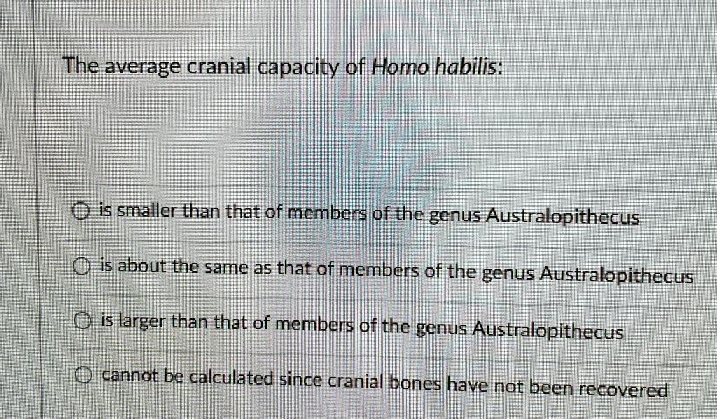 the average cranial capacity of homo habilis is smaller than that of ...
