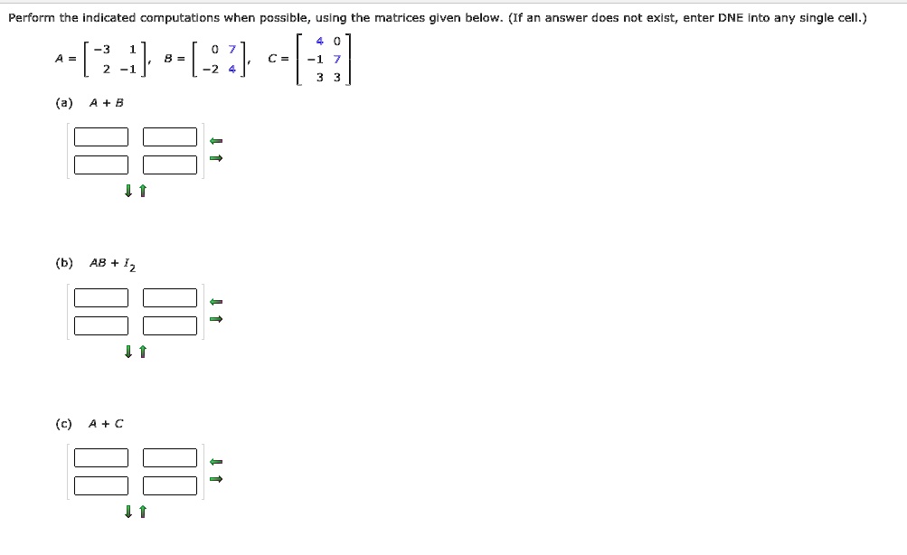 SOLVED: Perform the indicated computations when possible, using the matrices given below. (If an ...