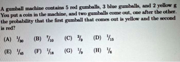 SOLVED: A gumball machine contains 5 red gumballs, 3 blue gumballs, and ...