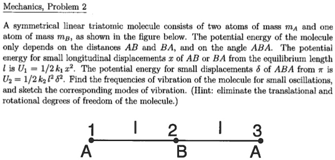 Solved A Symmetrical Linear Triatomic Molecule Consists Of Two Atoms Of Mass Ma And One Atom Of