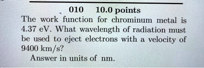 SOLVED: The work function for chromium metal is 4.37 eV. What ...