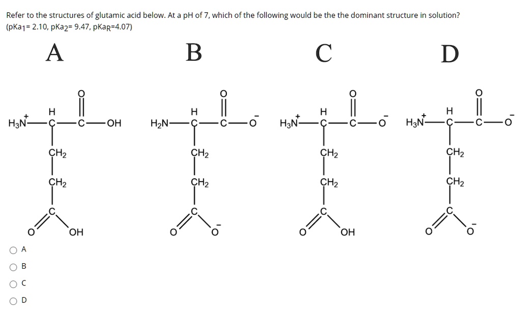 SOLVED: Refer to the structures of glutamic acid below: At a pH of 7 ...