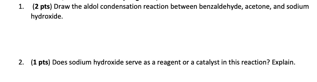 2 pts draw the aldol condensation reaction between benzaldehyde acetone and sodium hydroxide 1 ...