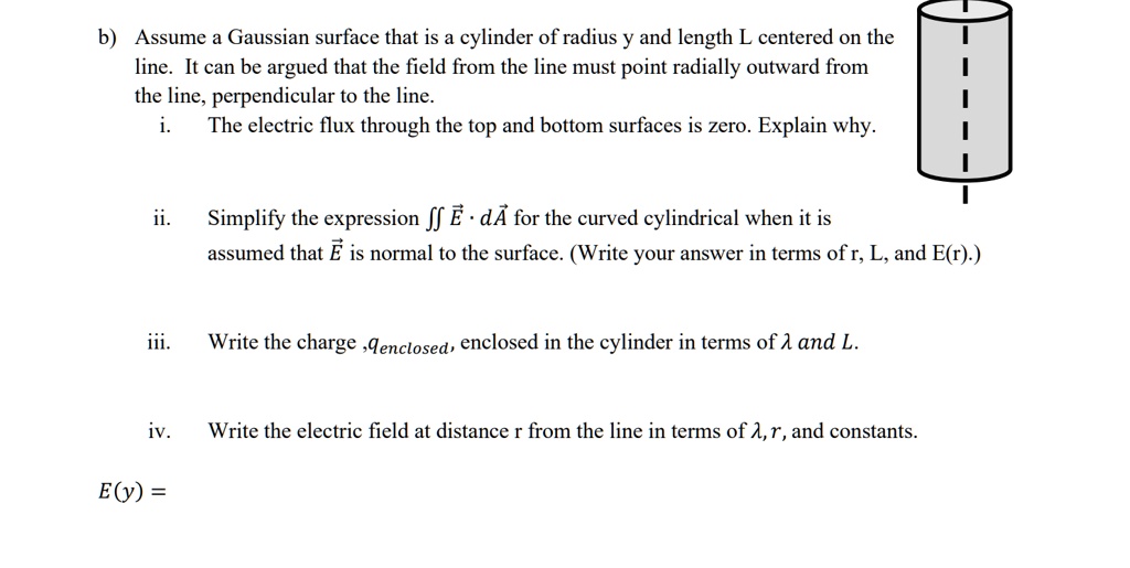 SOLVED: Assume a Gaussian surface that is a cylinder of radius r and ...