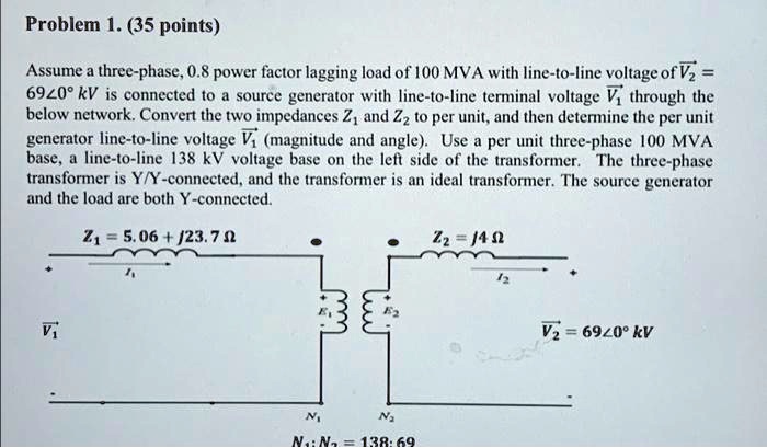 SOLVED: Problem 1. (35 points) Assume a three-phase, 0.8 power factor lagging load of 100 MVA ...