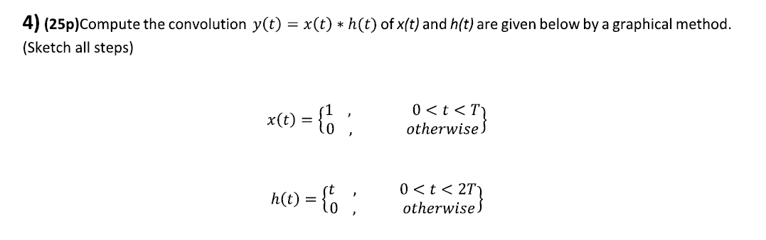 4) (25p)Compute the convolution y(t)=x(t) * h(t) of x(t) and h(t) are ...