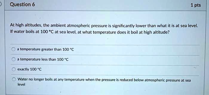SOLVED: Question 6 1 pts At high altitudes, the ambient atmospheric ...