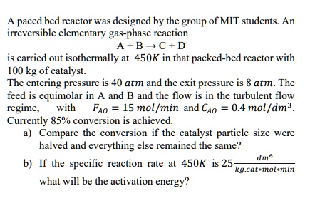 SOLVED: A packed bed reactor was designed by the group of MIT students ...