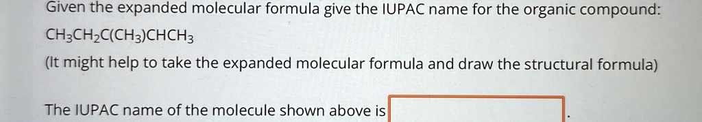 Given the expanded molecular formula give the IUPAC name for the ...